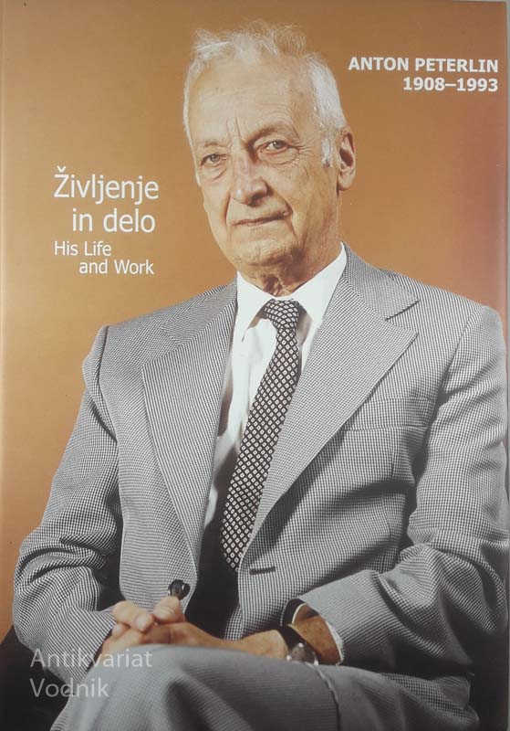 ANTON PETERLIN; ŽIVLJENJE IN DELO / HIS LIFE AND WORK, več avtorjev ...