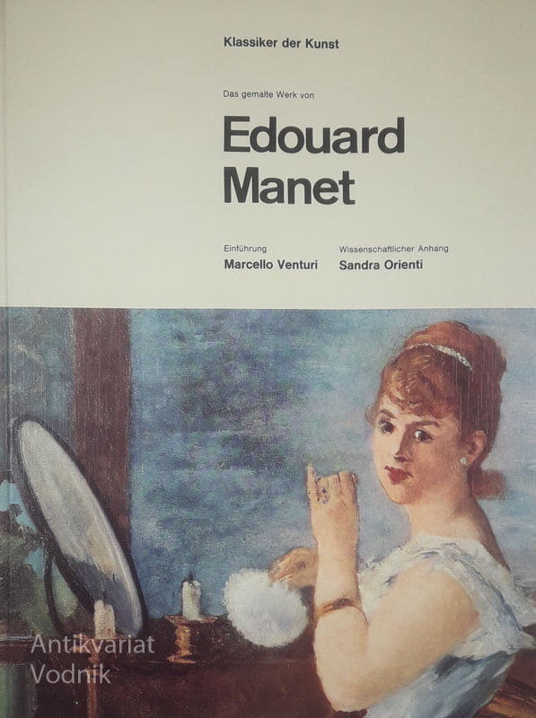 DAS GEMALTE WERK EDOUARD MANET, Marcello Venturi in Sandra Orienti ...