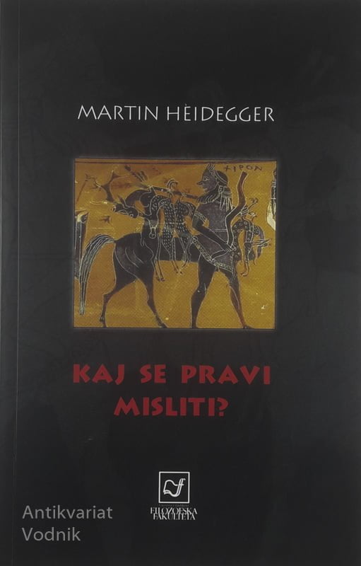KAJ SE PRAVI MISLITI?, Martin Heidegger – Antikvariat Vodnik